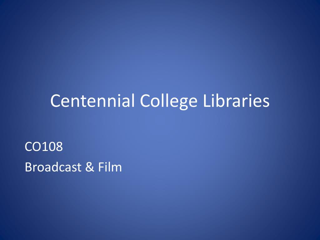 PPT - Centennial College Libraries PowerPoint Presentation, free ...