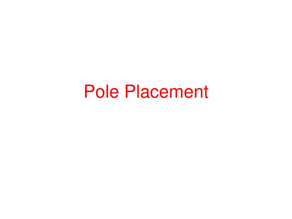 PPT - Pole Placement PowerPoint Presentation, free download - ID:2395420