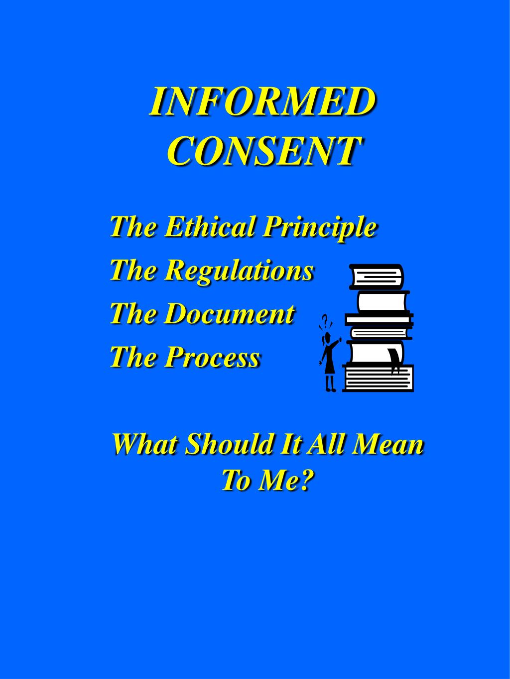 PPT - Understanding Informed Consent: Principles, Process, and ...