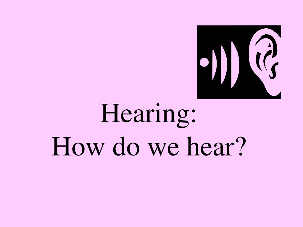 PPT - Hearing: How do we hear? PowerPoint Presentation, free download ...