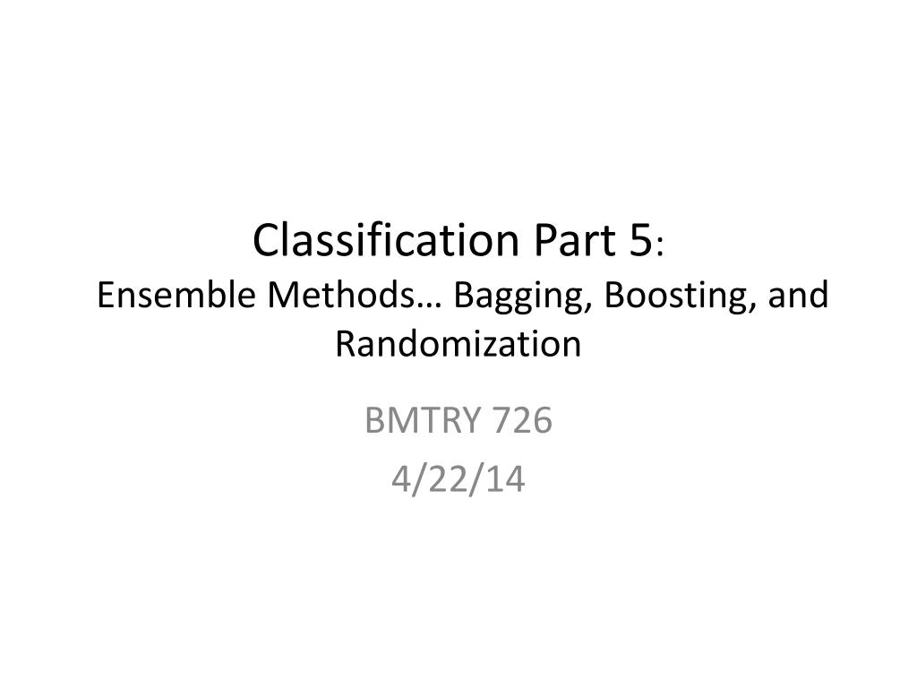 PPT - Classification Part 5 : Ensemble Methods… Bagging, Boosting, and ...