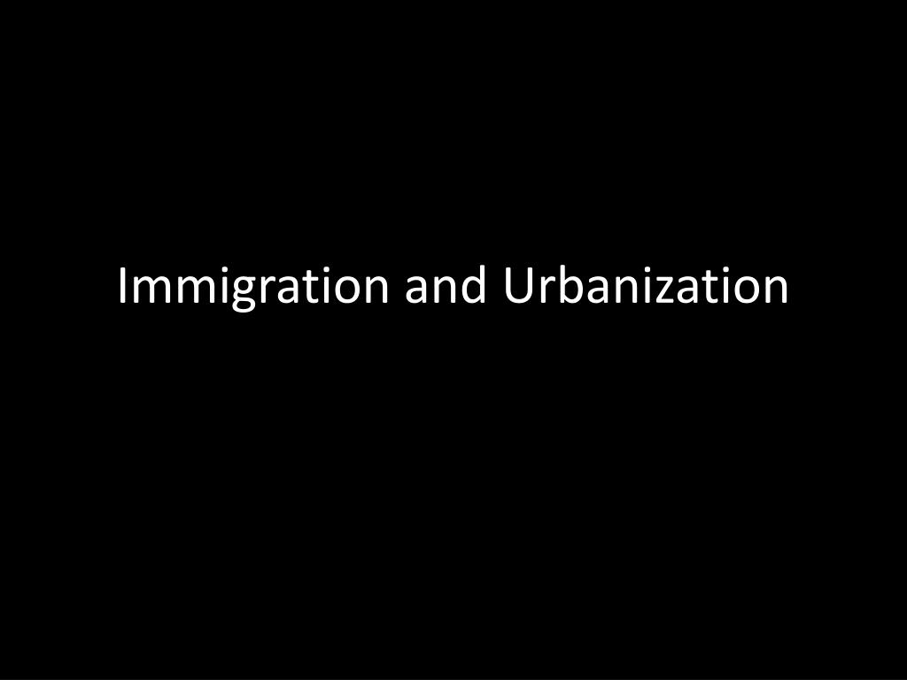 PPT - Immigration and Urbanization PowerPoint Presentation, free ...