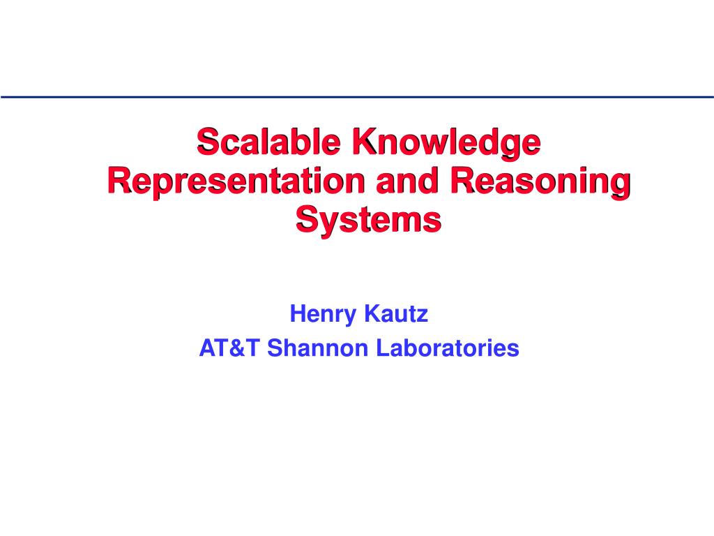 PPT - Scalable Knowledge Representation and Reasoning Systems ...