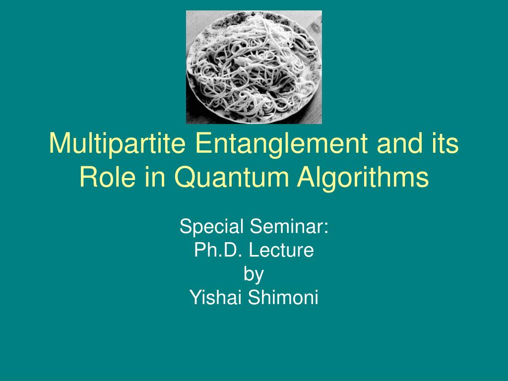 PPT - Multipartite Entanglement and its Role in Quantum Algorithms ...