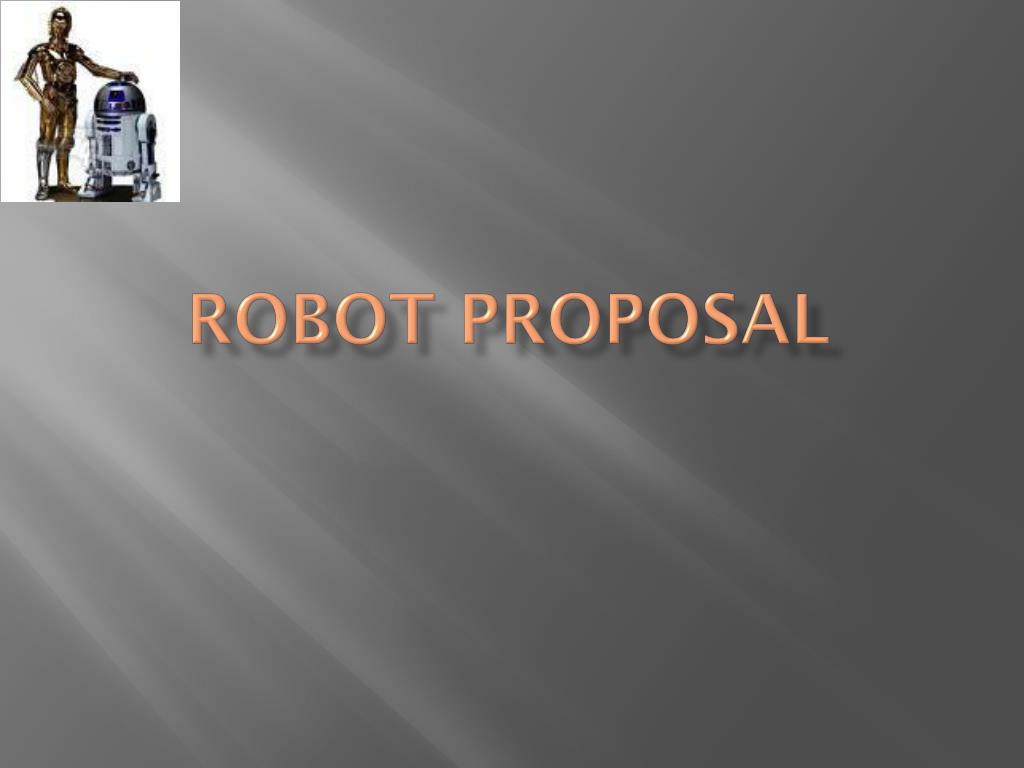 PPT - Robot Proposal PowerPoint Presentation, free download - ID:2403294
