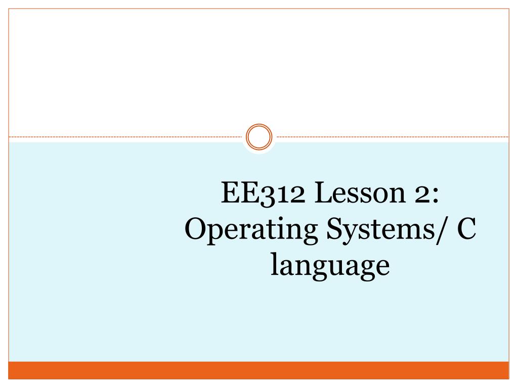 PPT - EE312 Lesson 2: Operating Systems/ C language PowerPoint ...