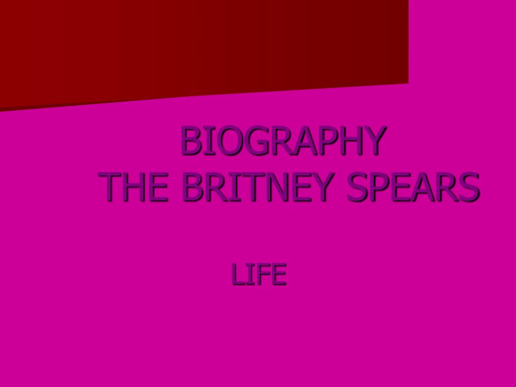 PPT - BIOGRAPHY THE BRITNEY SPEARS PowerPoint Presentation, free ...