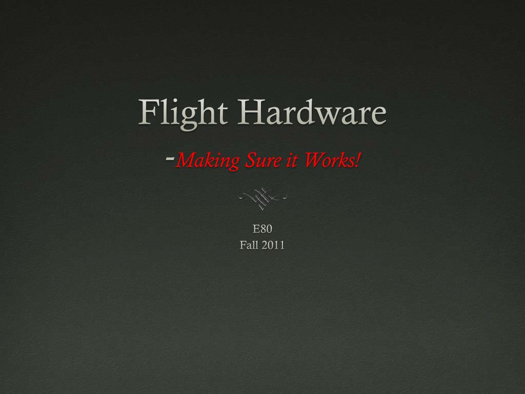 PPT - Flight Hardware - Making Sure it Works! PowerPoint Presentation ...