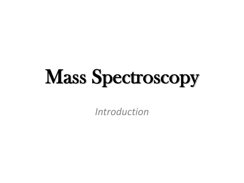 PPT - Mass Spectroscopy PowerPoint Presentation, free download - ID:2407393
