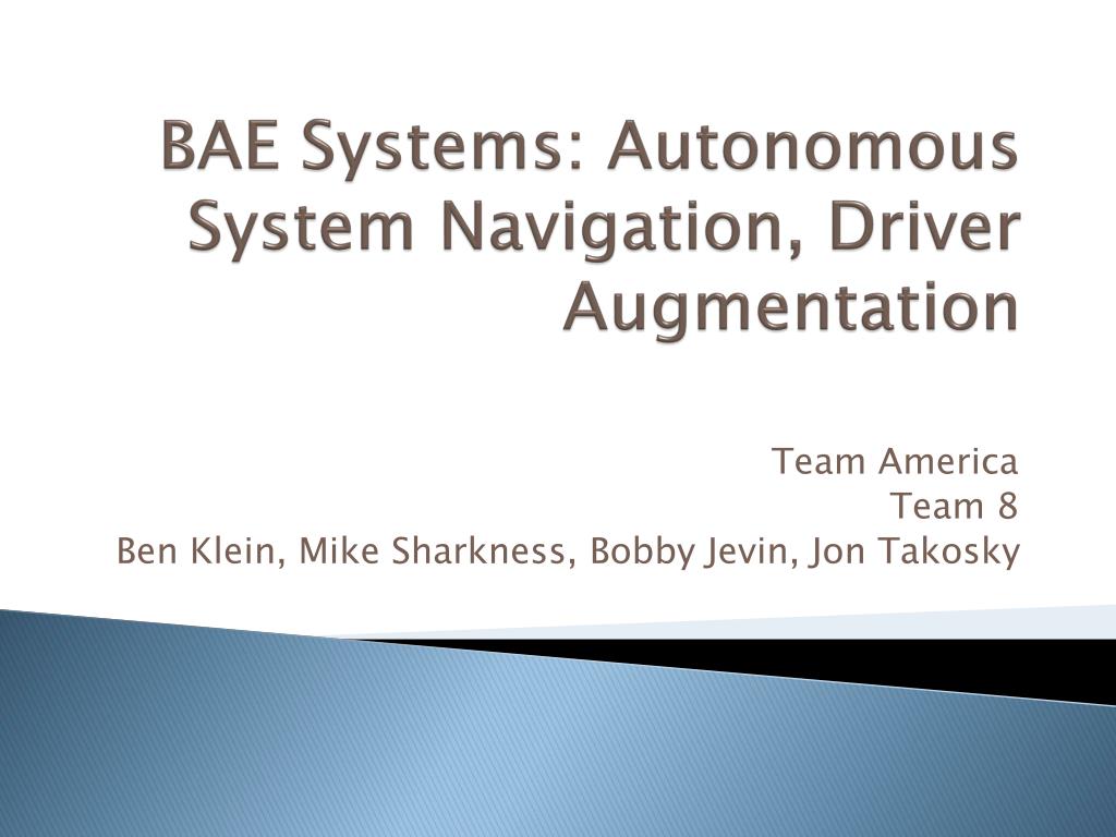 PPT - BAE Systems: Autonomous System Navigation, Driver Augmentation ...