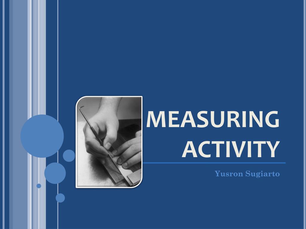 PPT - MEASURING ACTIVITY PowerPoint Presentation, free download - ID ...