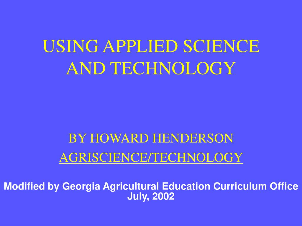 PPT - USING APPLIED SCIENCE AND TECHNOLOGY PowerPoint Presentation ...