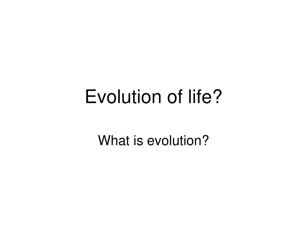 PPT - Evolution of life? PowerPoint Presentation, free download - ID ...