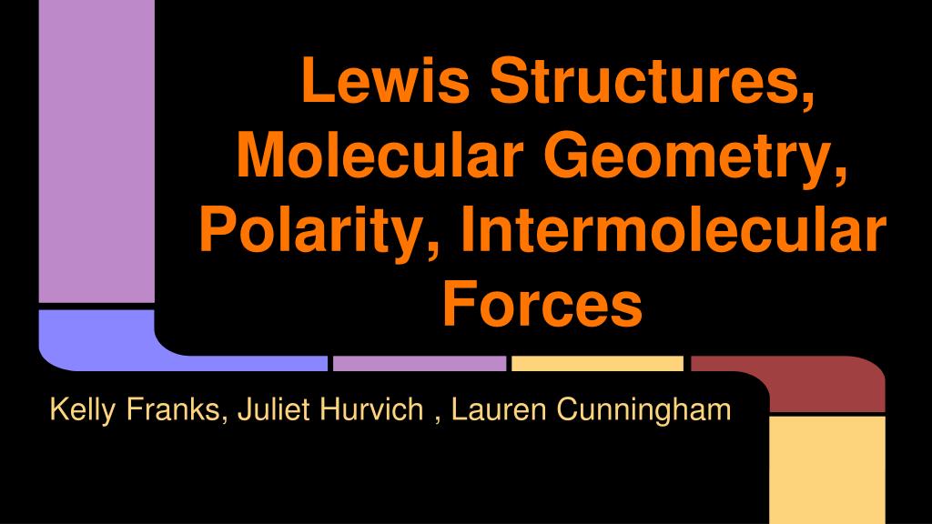 PPT - Lewis Structures, Molecular Geometry, Polarity, Intermolecular ...