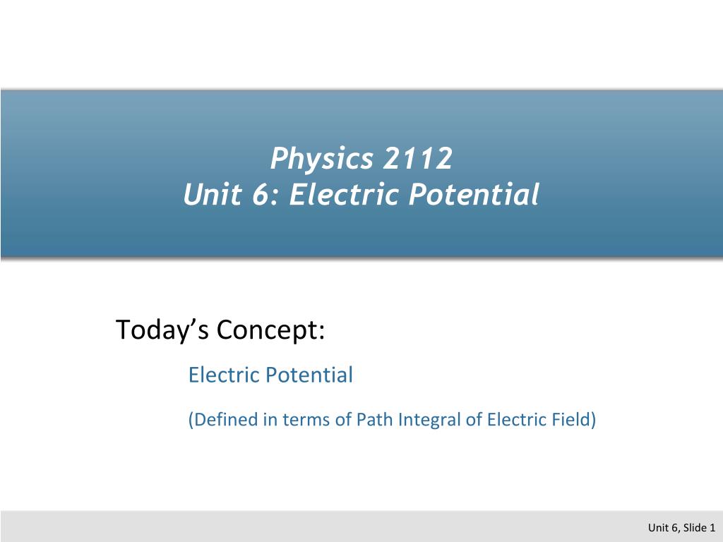 PPT - Physics 2112 Unit 6: Electric Potential PowerPoint Presentation ...
