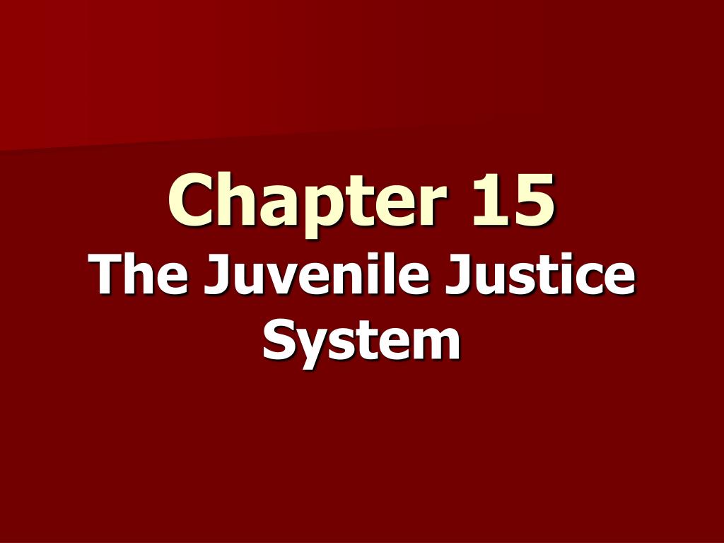 PPT - Chapter 15 The Juvenile Justice System PowerPoint Presentation ...