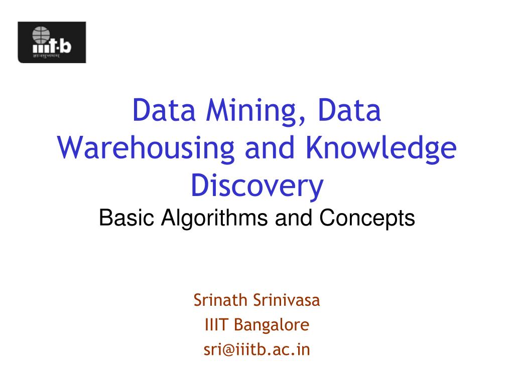 PPT - Data Mining, Data Warehousing and Knowledge Discovery Basic Algorithms and Concepts ...