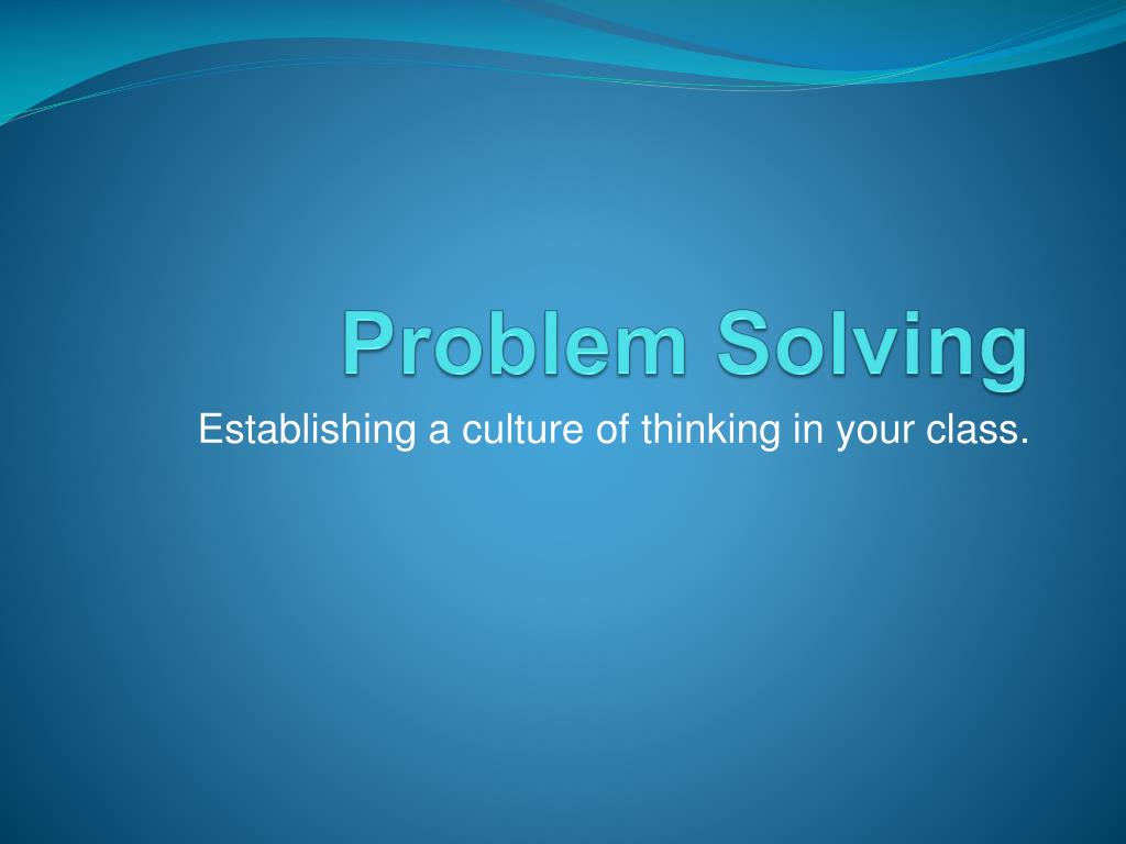 PPT - Cultivating a Culture of Math Problem Solving in the Classroom ...