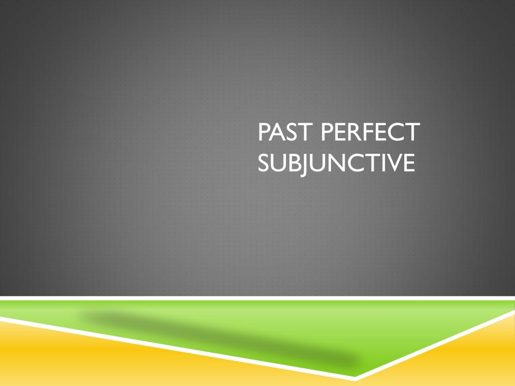 PPT - Past Perfect Subjunctive PowerPoint Presentation, free download ...