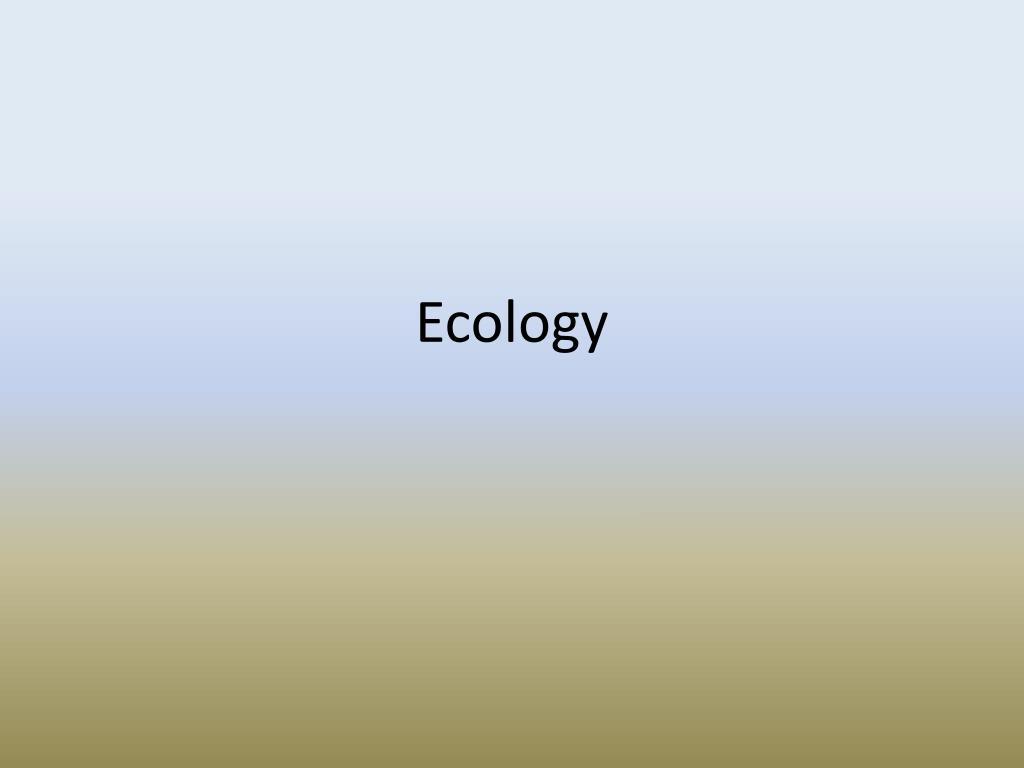 PPT - Ecology PowerPoint Presentation, free download - ID:2416616