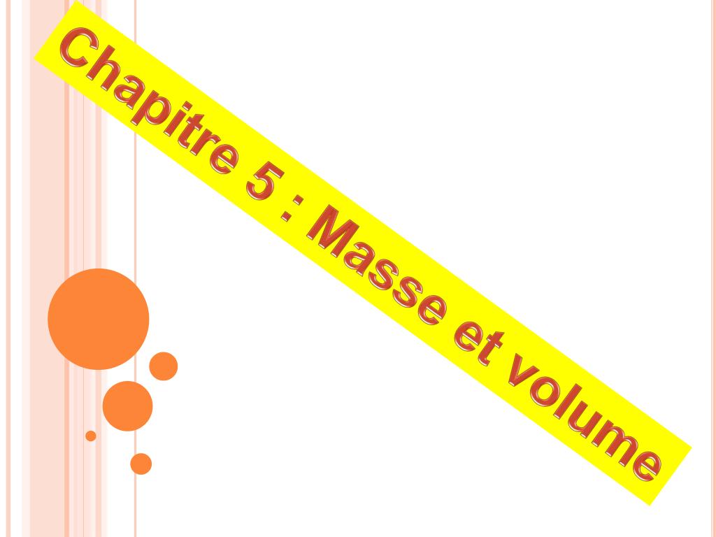 PPT - Chapitre 5 : Masse et volume PowerPoint Presentation, free ...