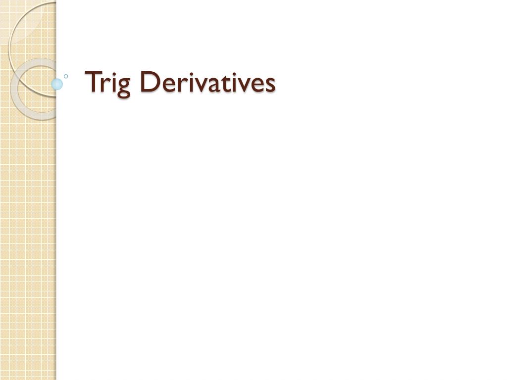 PPT - Trig Derivatives PowerPoint Presentation, free download - ID:2418892