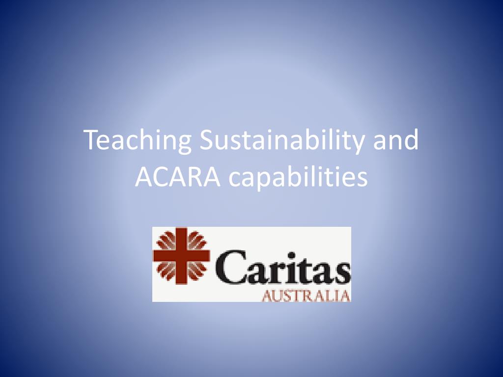 PPT - Teaching Sustainability and ACARA capabilities PowerPoint ...