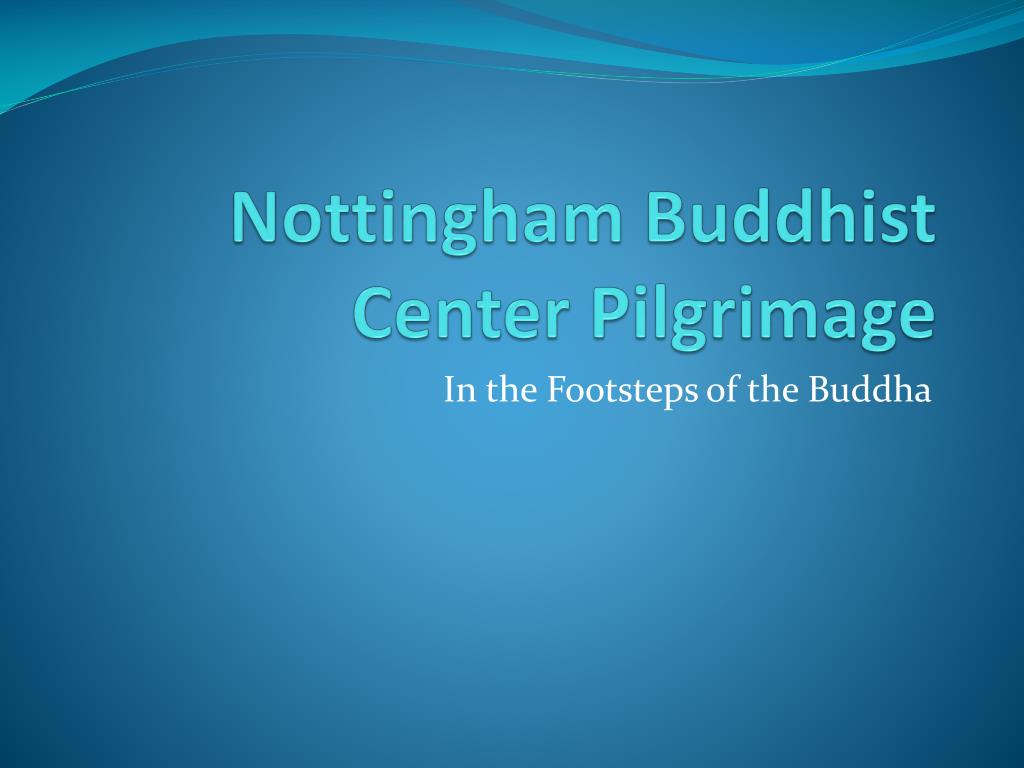 PPT - Nottingham Buddhist Center Pilgrimage PowerPoint Presentation ...
