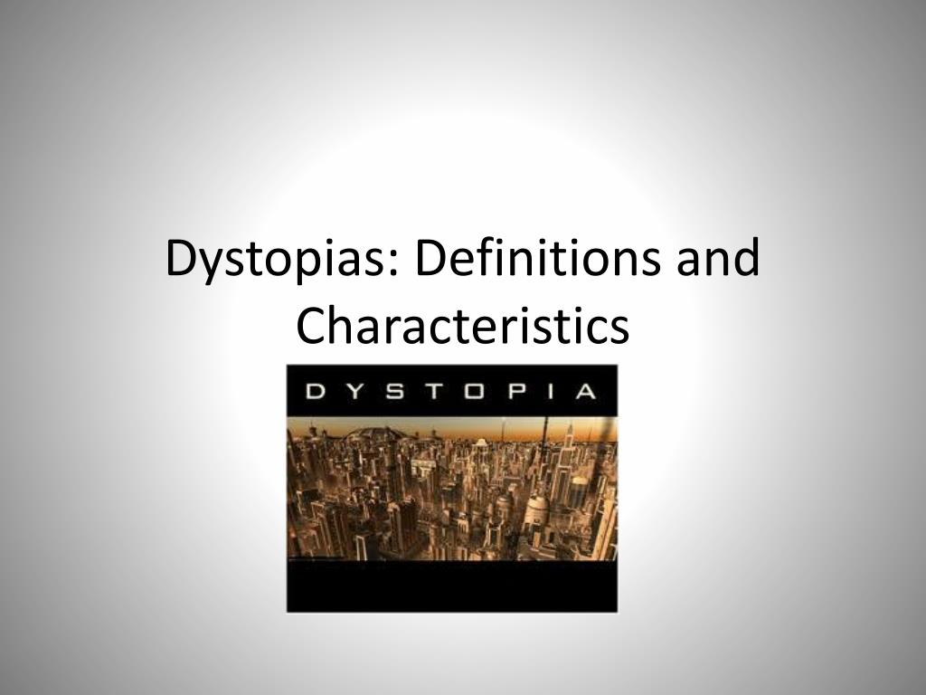 PPT - Dystopias: Definitions and Characteristics PowerPoint ...