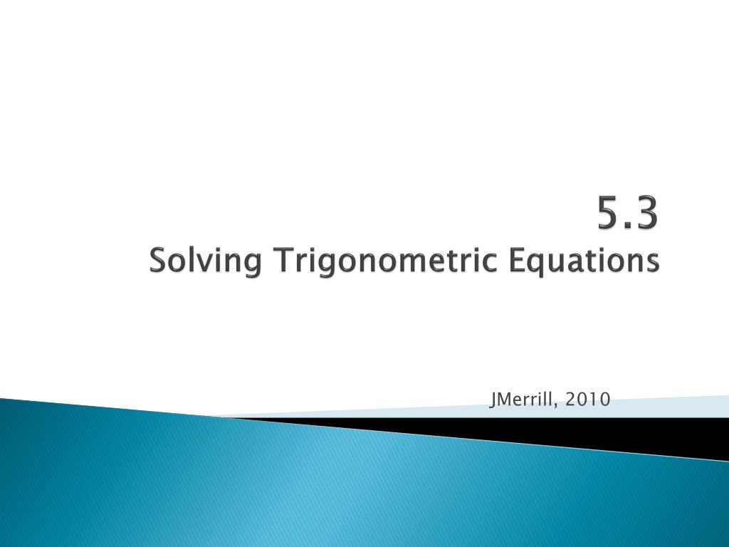 PPT - 5.3 Solving Trigonometric Equations PowerPoint Presentation, free ...
