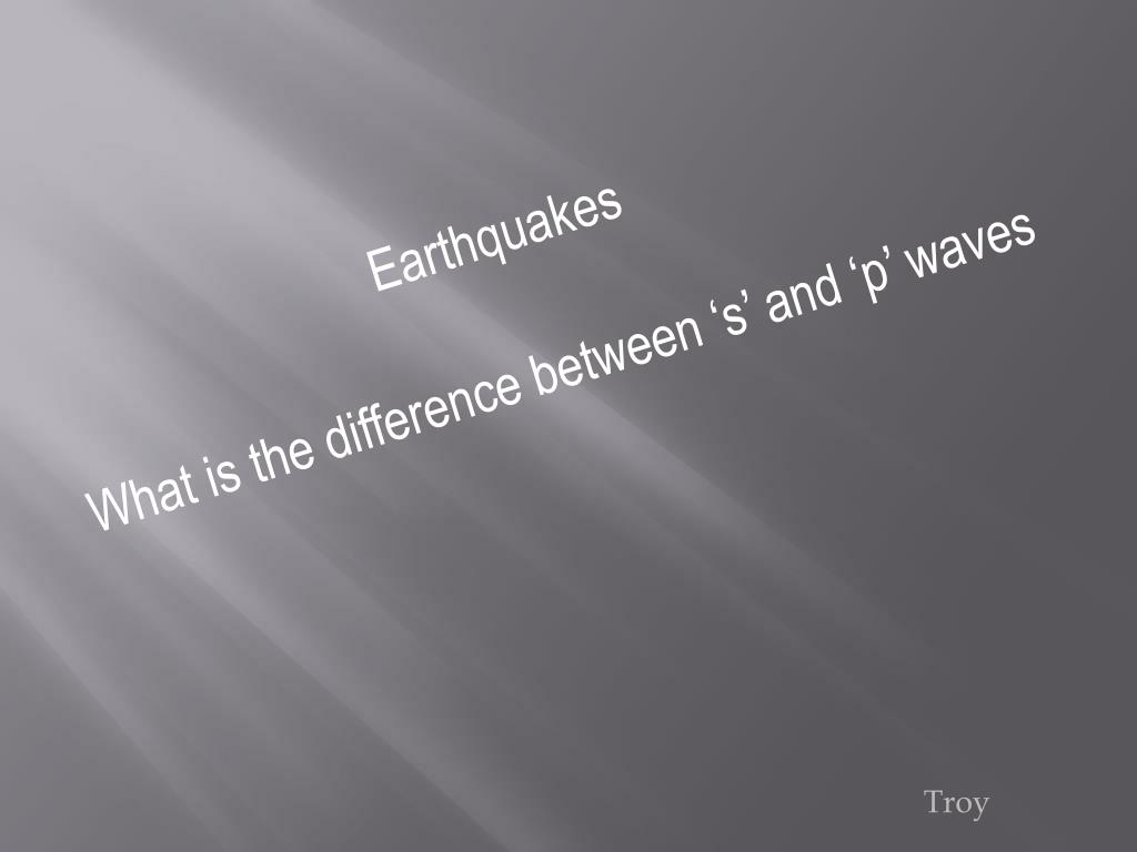PPT - Seismic Waves: P Waves vs. S Waves PowerPoint Presentation, free ...