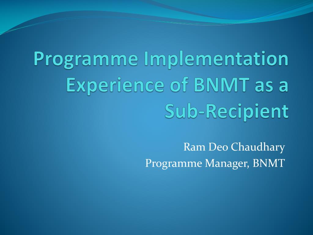 PPT - Programme Implementation Experience of BNMT as a Sub-Recipient ...