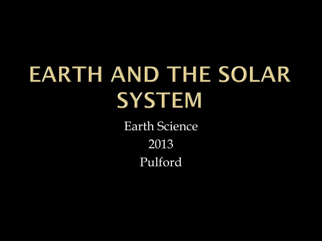 PPT - Earth and The Solar System PowerPoint Presentation, free download ...
