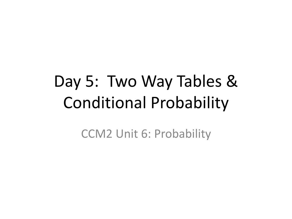 PPT - Day 5: Two Way Tables & Conditional Probability PowerPoint ...