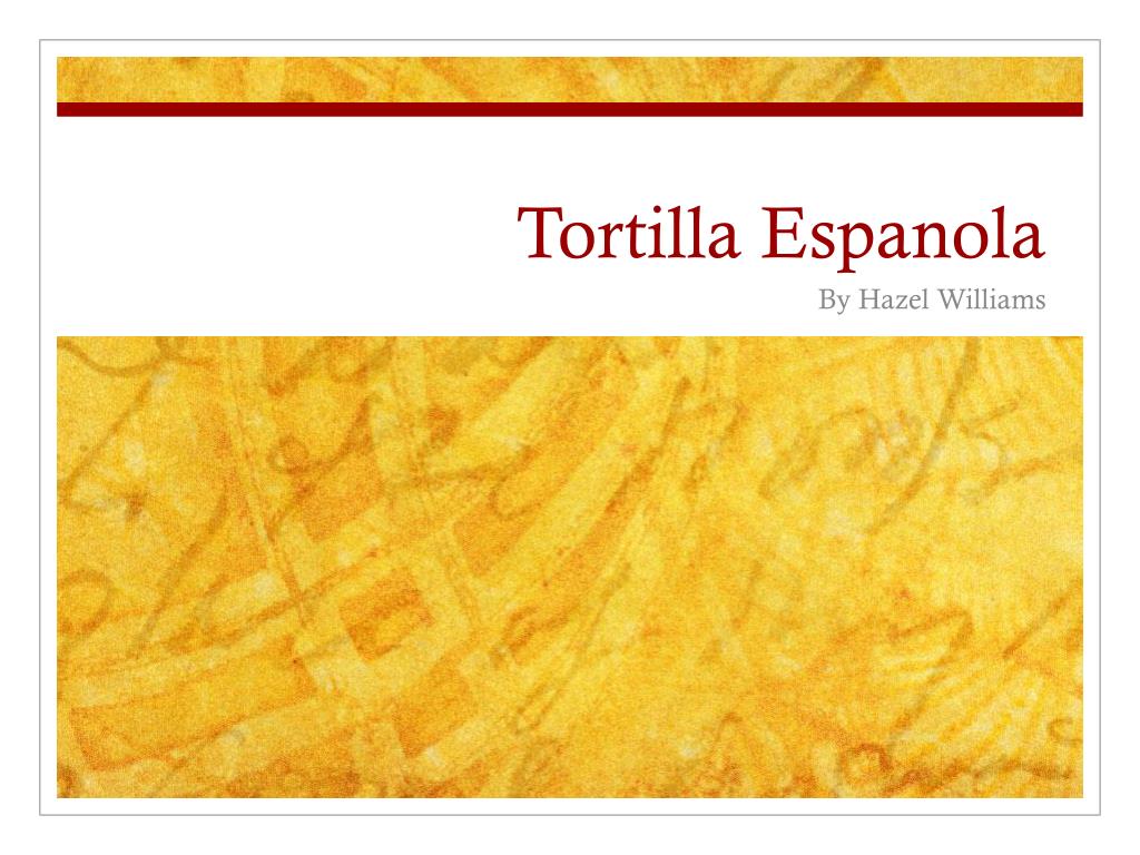 PPT - Tortilla Espanola PowerPoint Presentation, free download - ID:2425549