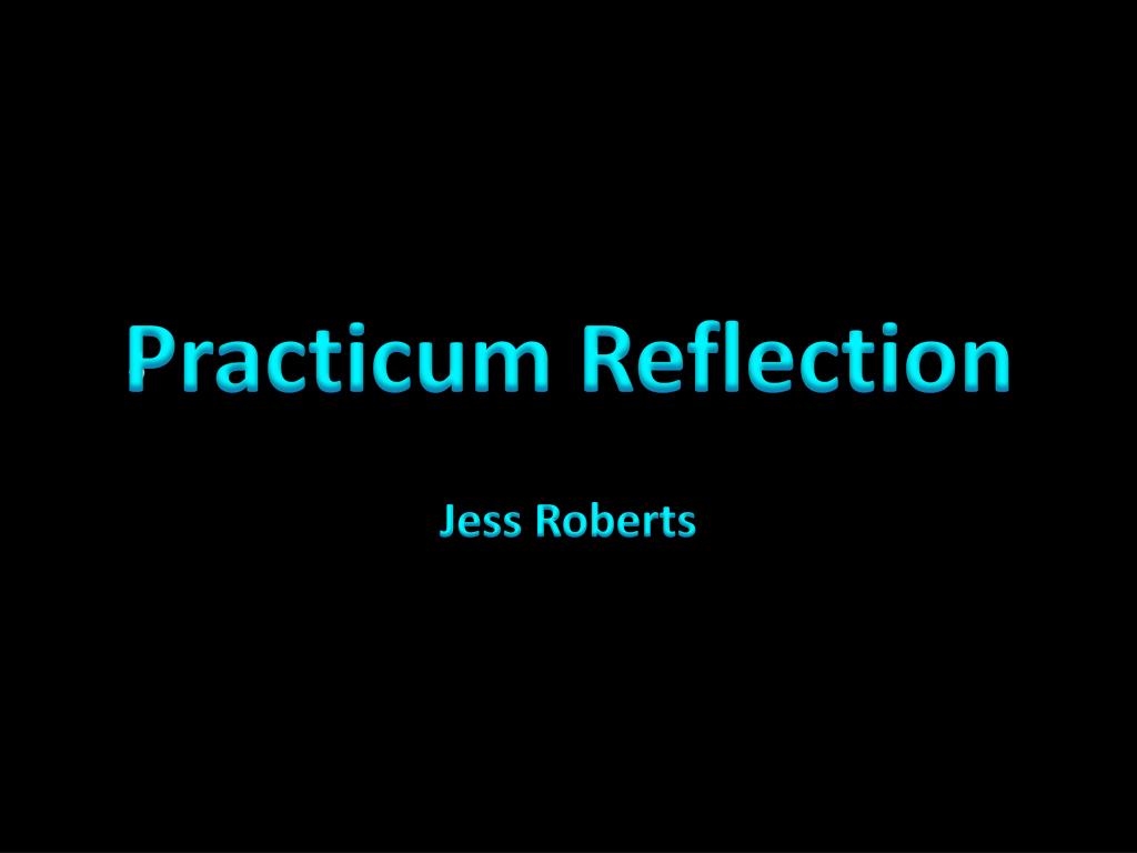 PPT - Practicum Reflection PowerPoint Presentation, free download - ID ...