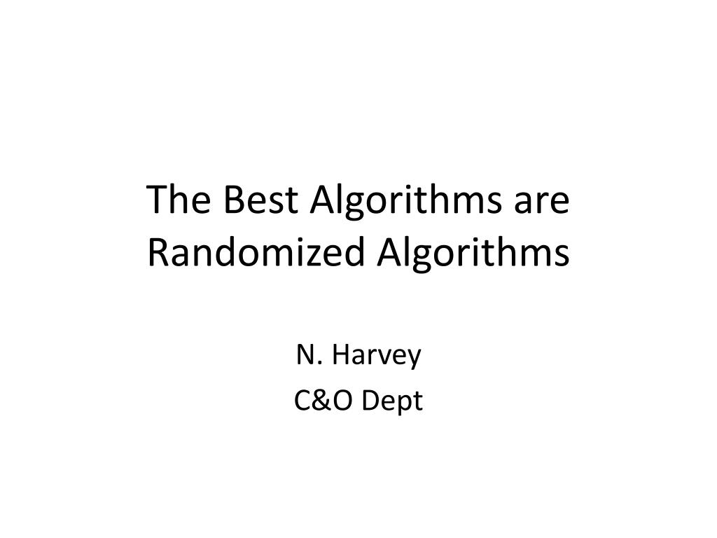 PPT - The Best Algorithms are Randomized Algorithms PowerPoint Presentation - ID:2425706