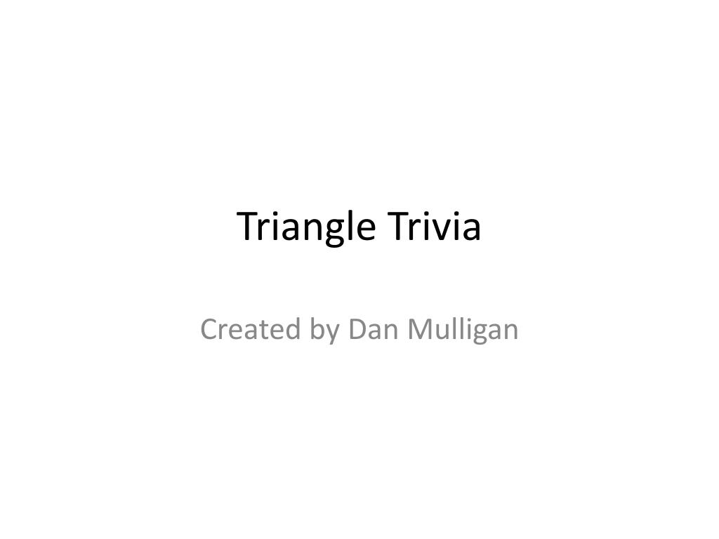 PPT - Triangle Trivia PowerPoint Presentation, free download - ID:2426411