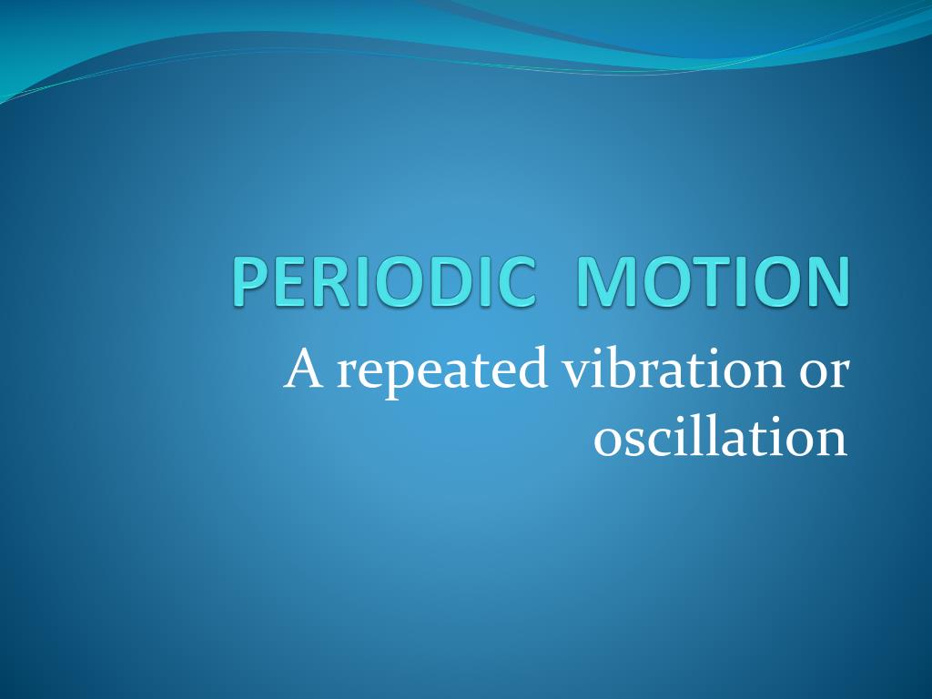PPT - PERIODIC MOTION PowerPoint Presentation, free download - ID:2428605