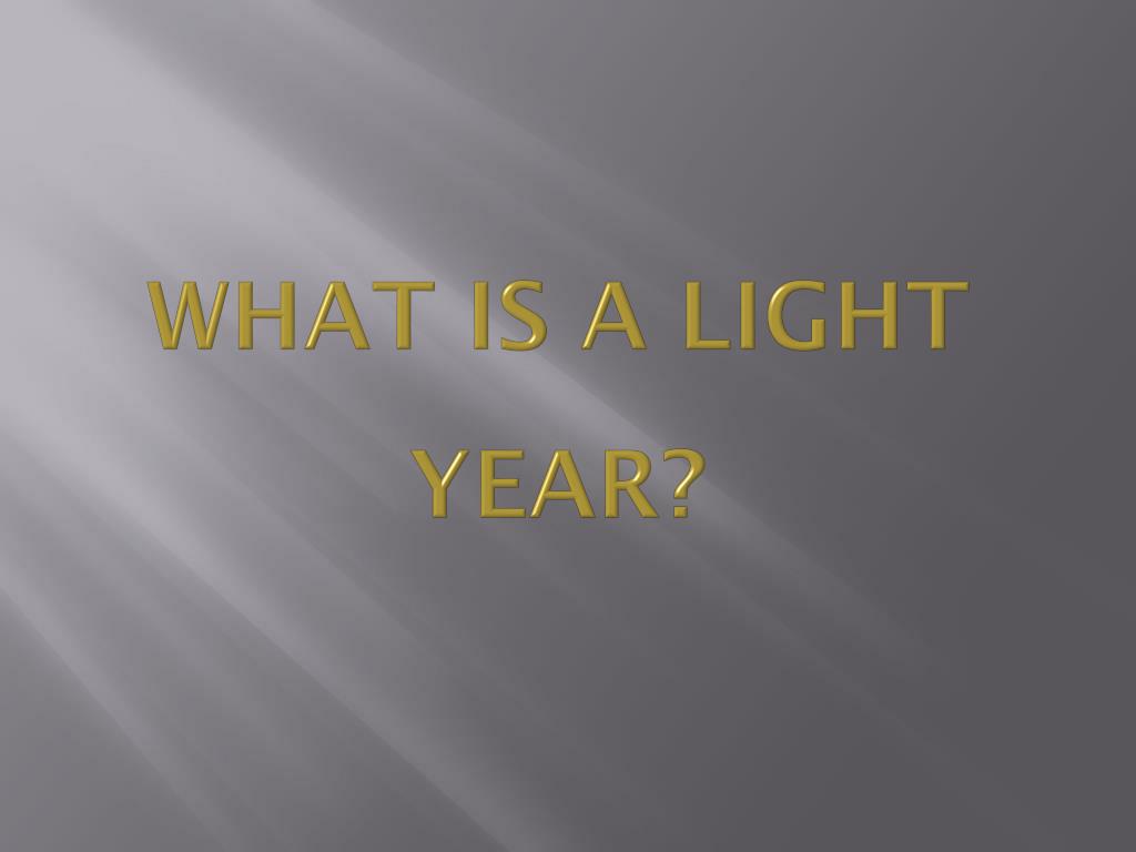 PPT - What is a Light Year? PowerPoint Presentation, free download - ID ...