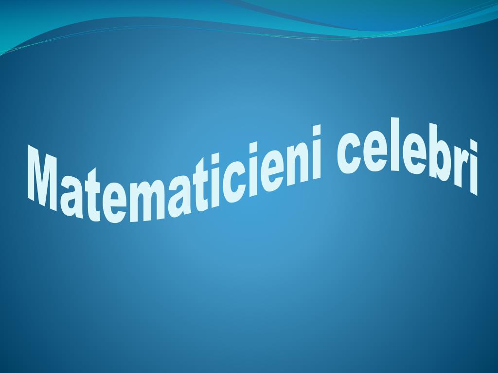 PPT - Matematicieni celebri PowerPoint Presentation, free download - ID ...