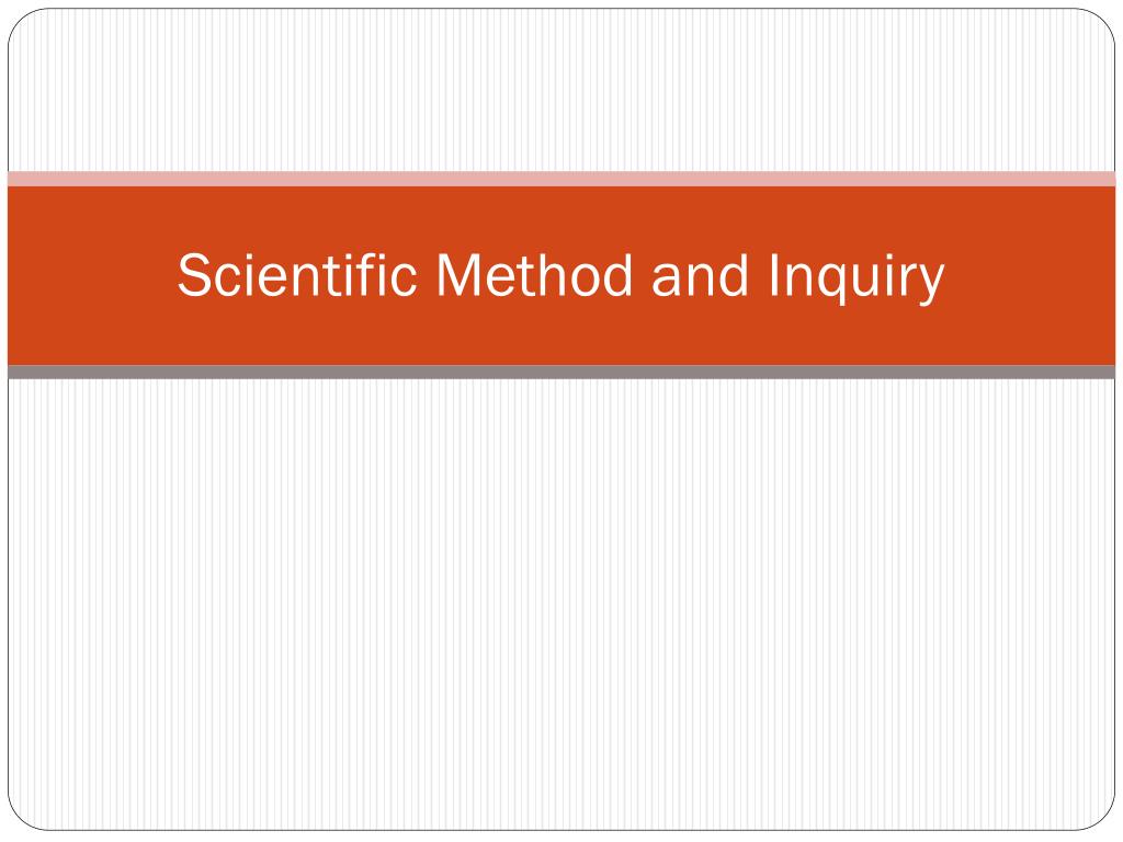 PPT - Scientific Method and Inquiry PowerPoint Presentation, free ...
