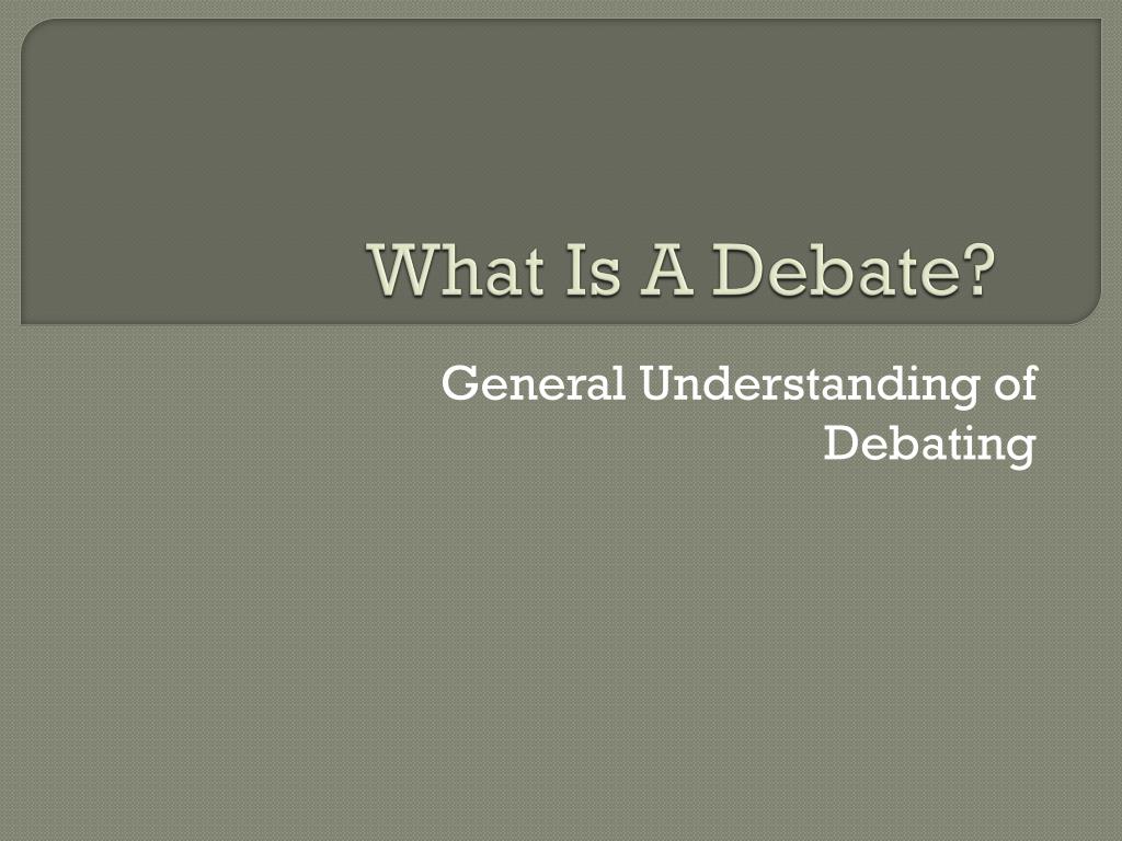 PPT - What Is A Debate? PowerPoint Presentation, free download - ID:2432400