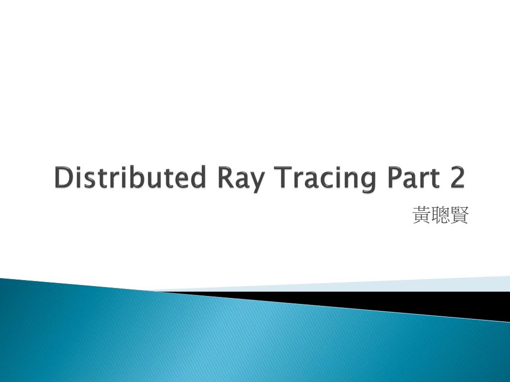 PPT - Distributed Ray Tracing Part 2 PowerPoint Presentation, free ...