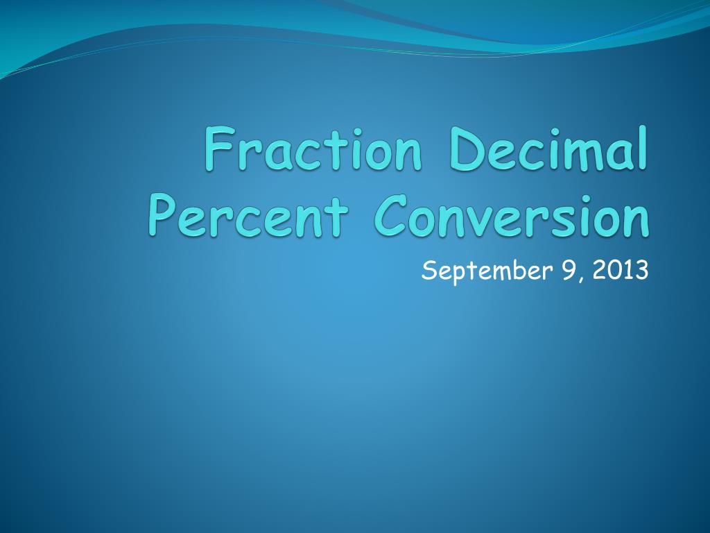 PPT - Fraction Decimal Percent Conversion PowerPoint Presentation, free ...