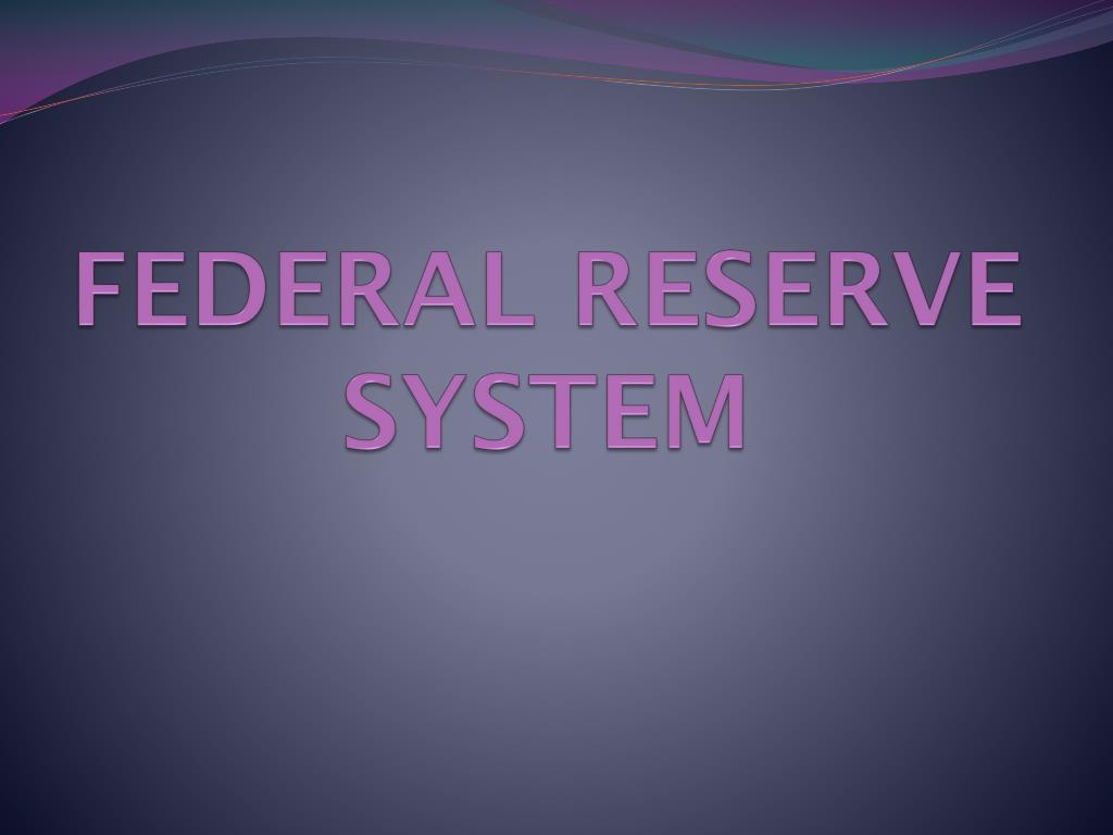 PPT - FEDERAL RESERVE SYSTEM PowerPoint Presentation, free download ...