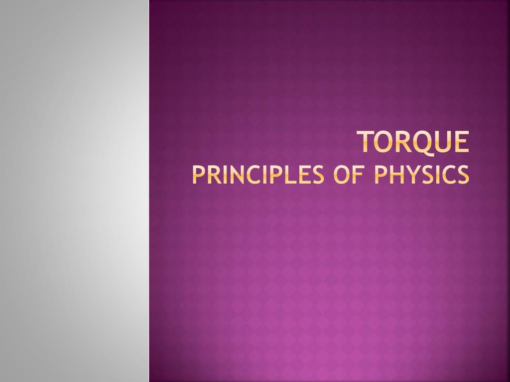 PPT - Torque Principles of Physics PowerPoint Presentation, free ...