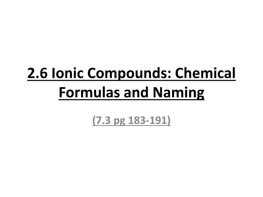PPT - 2.6 Ionic Compounds: Chemical Formulas and Naming PowerPoint ...
