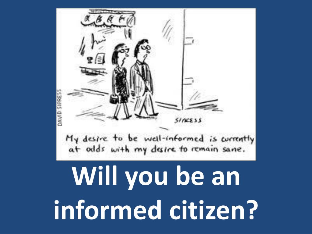 PPT - Will you be an informed citizen? PowerPoint Presentation, free ...