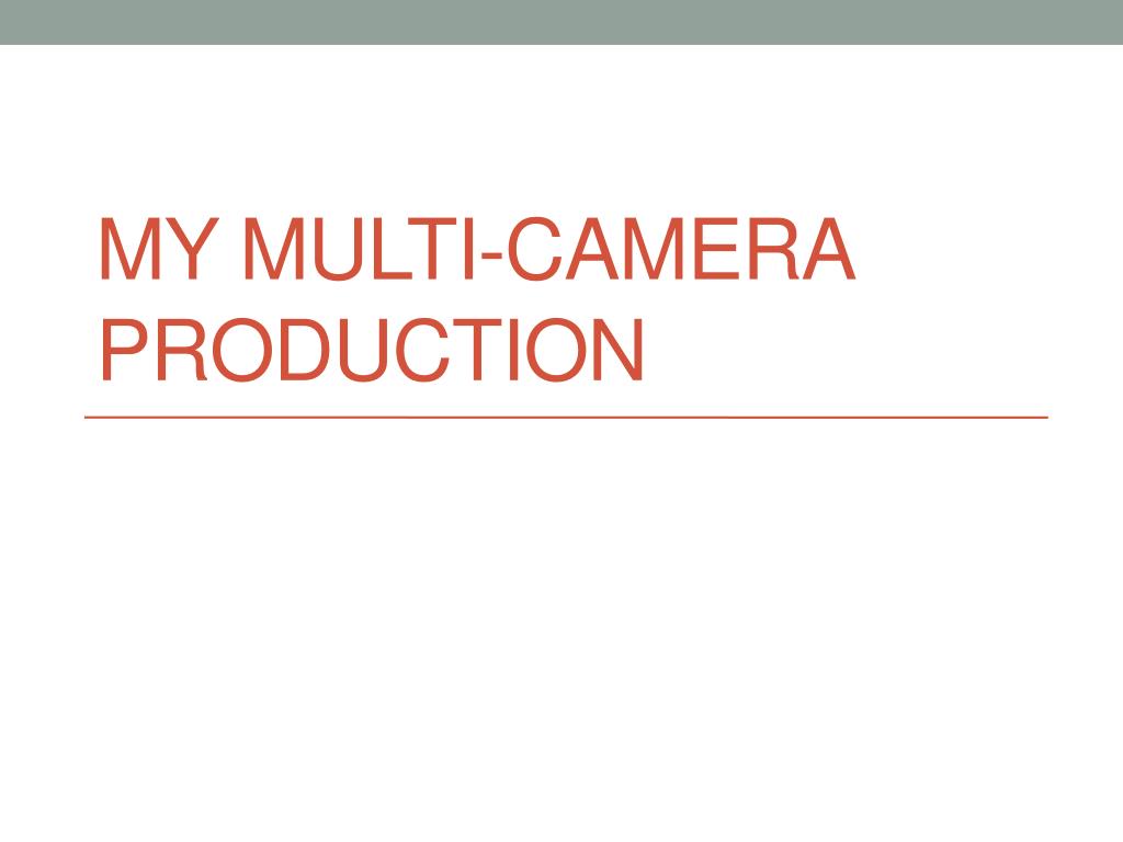 PPT - My Multi-camera production PowerPoint Presentation, free download ...